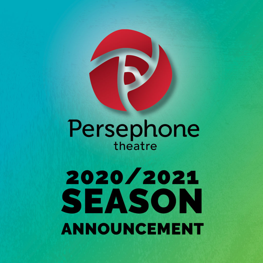 2020-2021 Season Announcement - Persephone Theatre